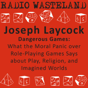 Role-Playing Games Influence w/ Author Joseph Laycock | Radio Wasteland