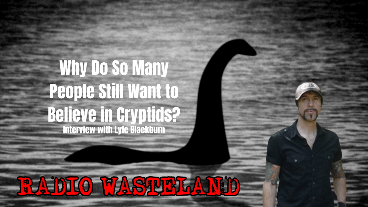 Why Do So Many People Still Want to Believe in Cryptids? | Radio Wasteland